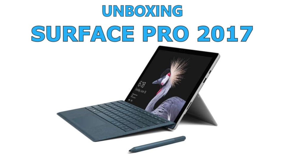 UNBOXING: Microsoft Surface Pro 2017 con procesador Intel Core i7-7660U